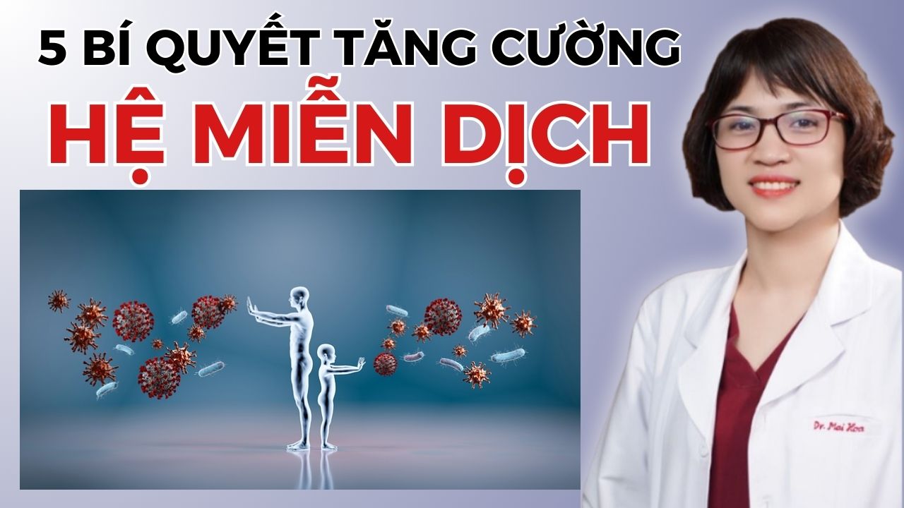 5 Bí Quyết Tăng Cường Hệ Miễn Dịch Để Bảo Vệ Sức Khỏe - Bác Sĩ Mai Hoa